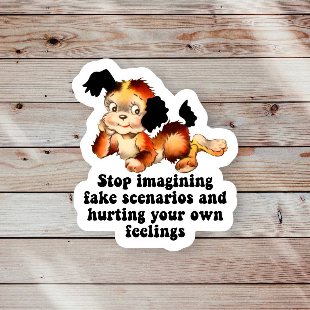 Stop Imagining Fake Scenarios Sticker – Atlas General Store